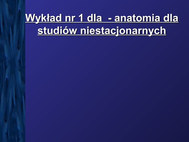 Wykład nr 1 dla anatomia dla studiów | PPT