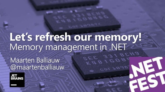 DotNetFest - Let’s refresh our memory! Memory management in .NET