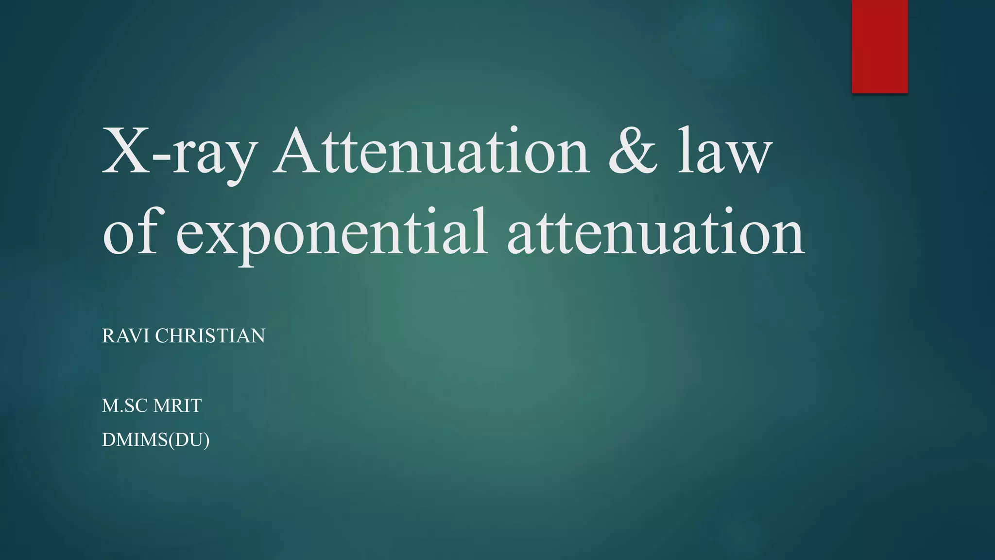 X ray attenuation & law of exponential attenuation | PPTX