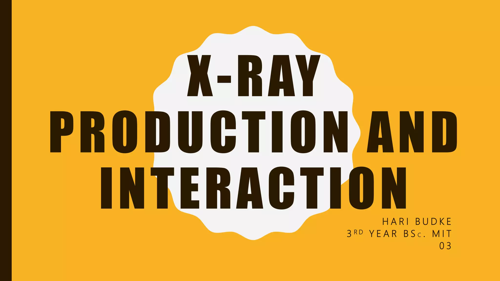 X ray production and interaction | PPTX