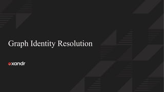 Graph-Based Identity Resolution at Scale | PPT