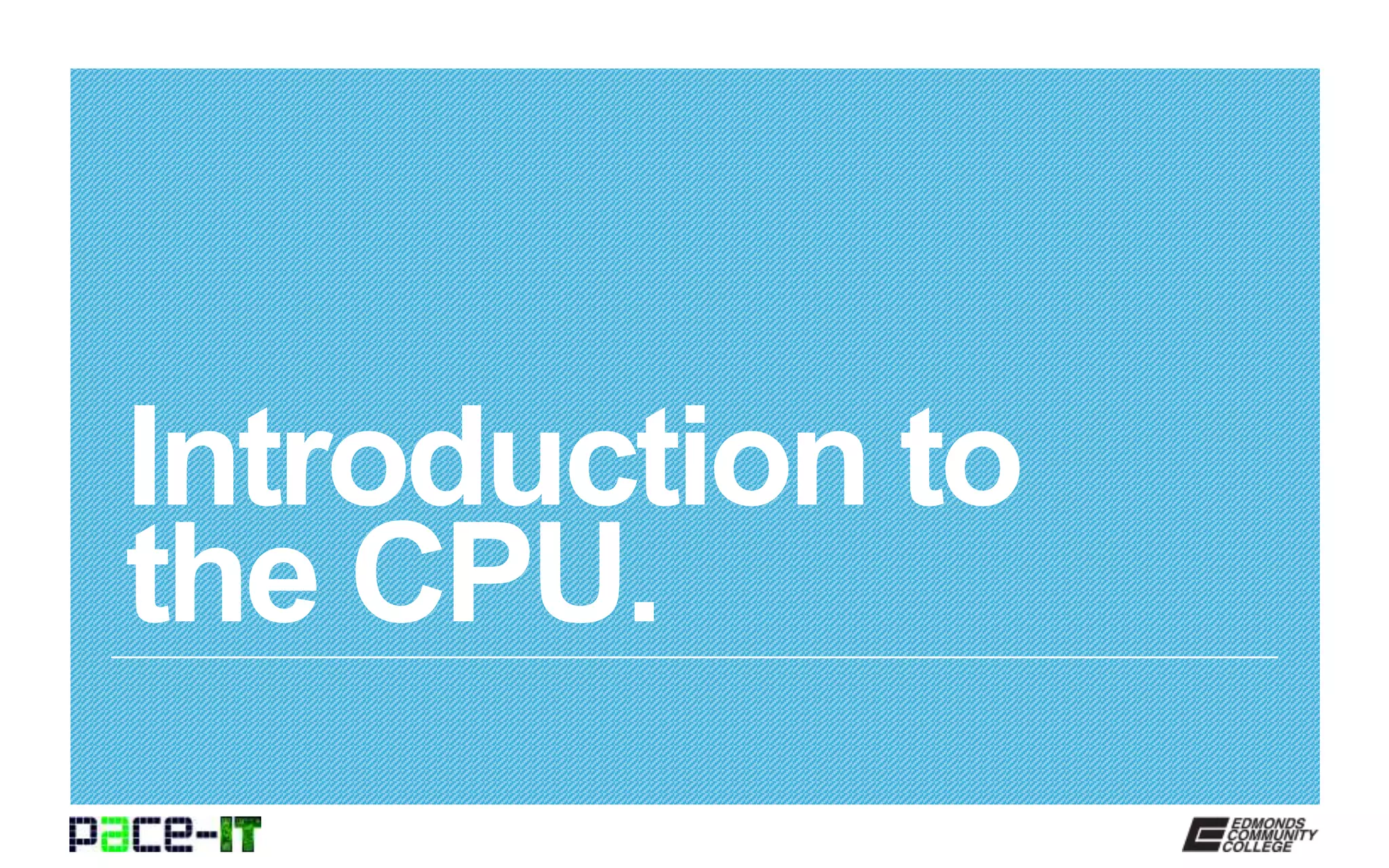 Pace IT - Introduction to the CPU | PPTX