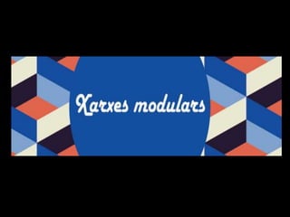 Xarxes modulars disseny | PPTX