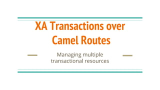 Xa transactions over camel routes | PPT