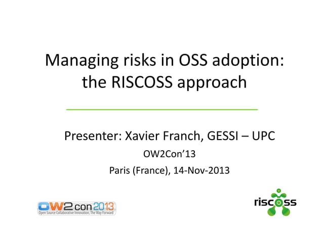 Managing risks in OSS adoption: the RISCOSS approach, Xavier Franch ...