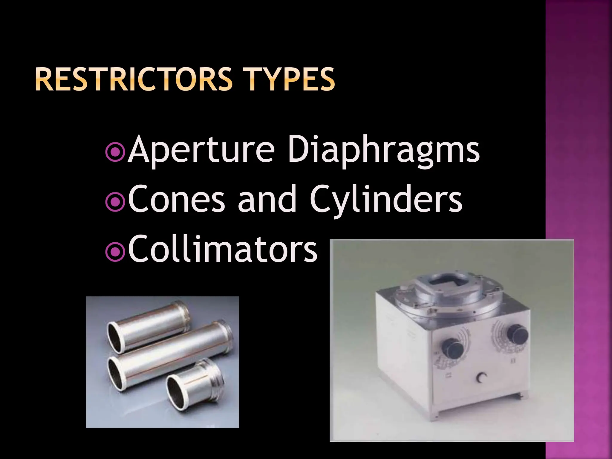 Collimators: Control the size and shape of the X-ray beam by limiting ...