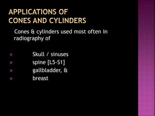 Collimators: Control the size and shape of the X-ray beam by limiting ...