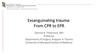 Exsanguinating trauma, from CPR to EPR - Samuel Tisherman | PPT