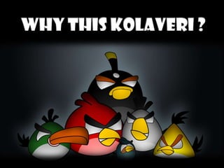 Why This Kolaveri | PPT