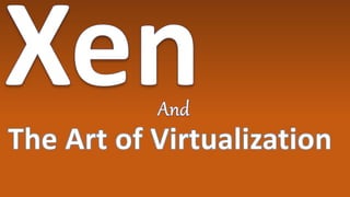 Xen and Art of Virtualization (Xen Architecture) | PPTX