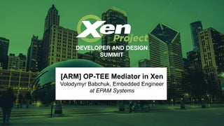 XPDDS19: [ARM] OP-TEE Mediator in Xen - Volodymyr Babchuk, EPAM Systems | PDF