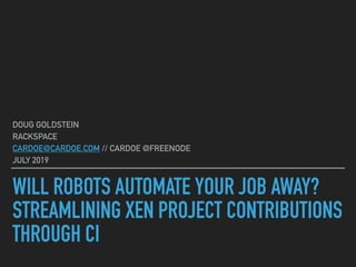 XPDDS19: Will Robots Automate Your Job Away? Streamlining Xen Project Contributions Through CI ...