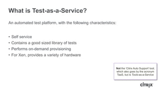 XPDS13 Test-as-a-Service and XenRT - Alex Brett, Citrix | PPT