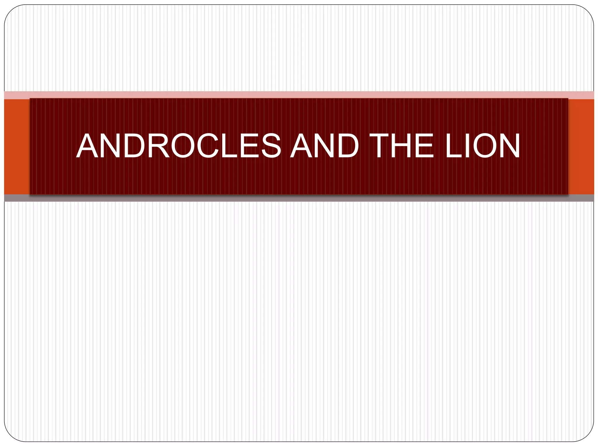 Androcles and the lion | PPTX
