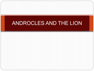 Androcles and the lion | PPTX