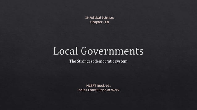 XI-PolSc-Bk01-Ch08-Local Governments.pptx | Civic affairs | Politics