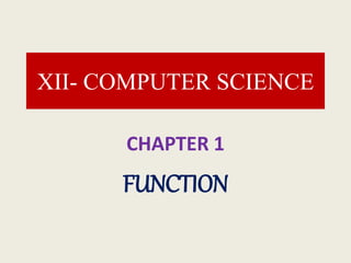 XII Computer Science- Chapter 1-Function | PPTX