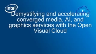 Simplifying and accelerating converged media with Open Visual Cloud | PPTX | Cloud Computing ...