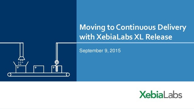 Moving To Continuous Delivery With Xebialabs Xl Release