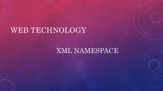 Xml namespace | PPTX | Web Design and HTML | Internet