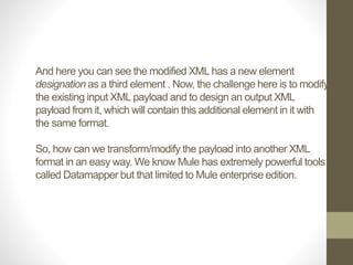 Xml to xml transformation in mule | PPTX