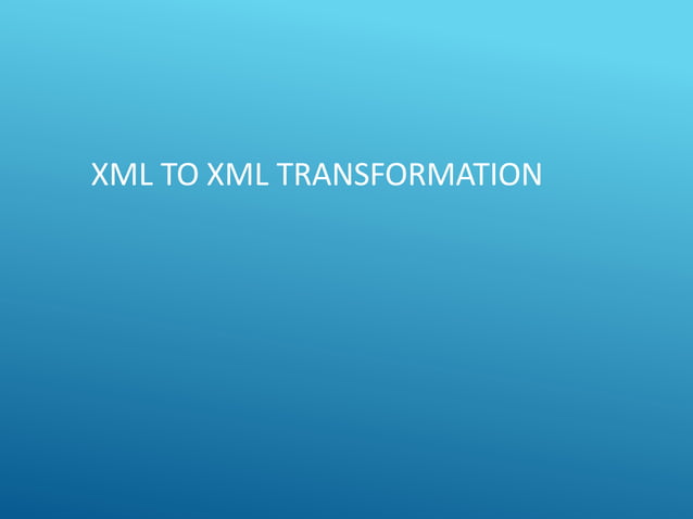 Xml to xml transformation | PPT