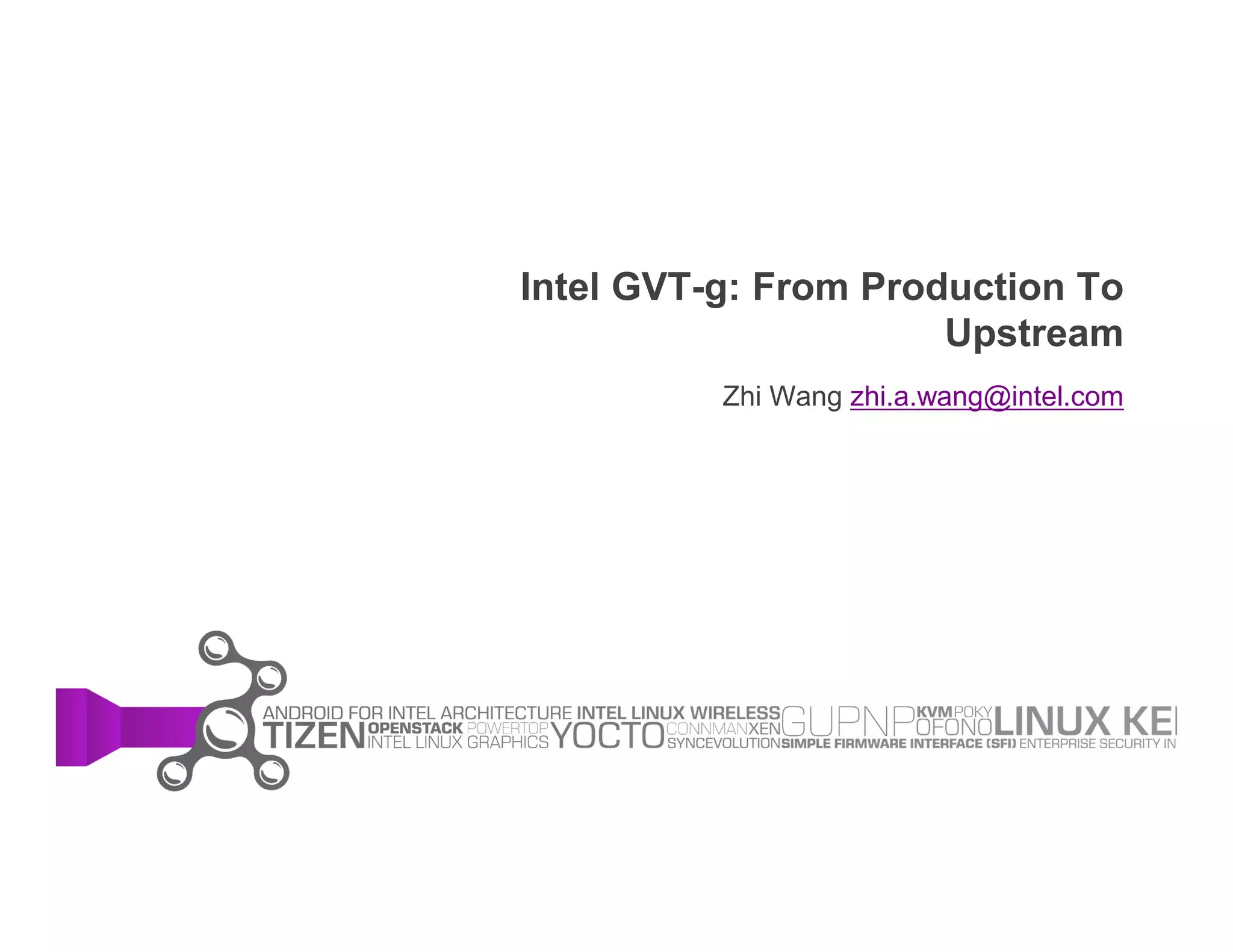 XPDDS17: Intel GVT-g: From Production to Upstream - Zhi Wang, Intel | PPT