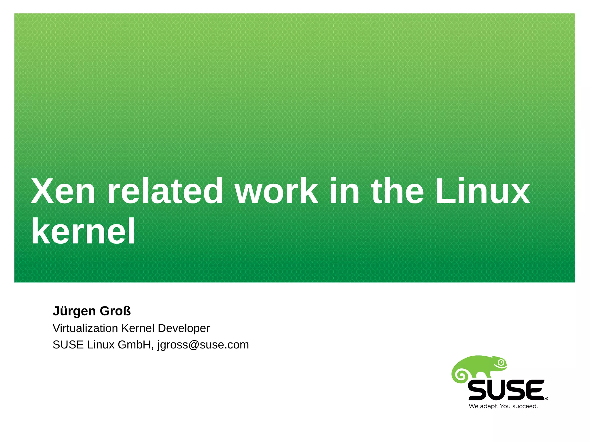 XPDDS17: Recent and Ongoing Xen Related Work in the Linux Kernel - Jürgen Groß, SUSE | PDF