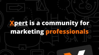Xpert community | PPTX | Marketing and Advertising | Business