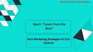 What is Xpert ? What are the best marketing strategies of 21st century ? | PPTX