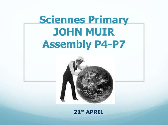 John Muir Assembly P4-P7 Sciennes Primary | PPT