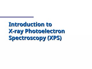 X--ray Photoelectron Sepctroscopy (XPS).ppt