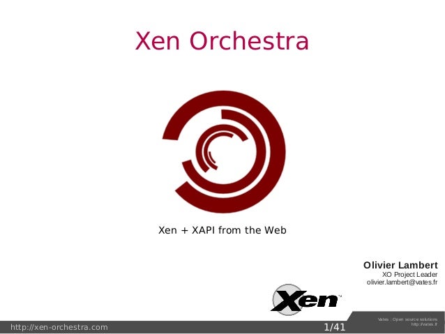 Xen Orchestra: XAPI and XenServer from the web-XPUS13 Lambert Xen Orchestra: XAPI and XenServer from the web-XPUS13 Lambert