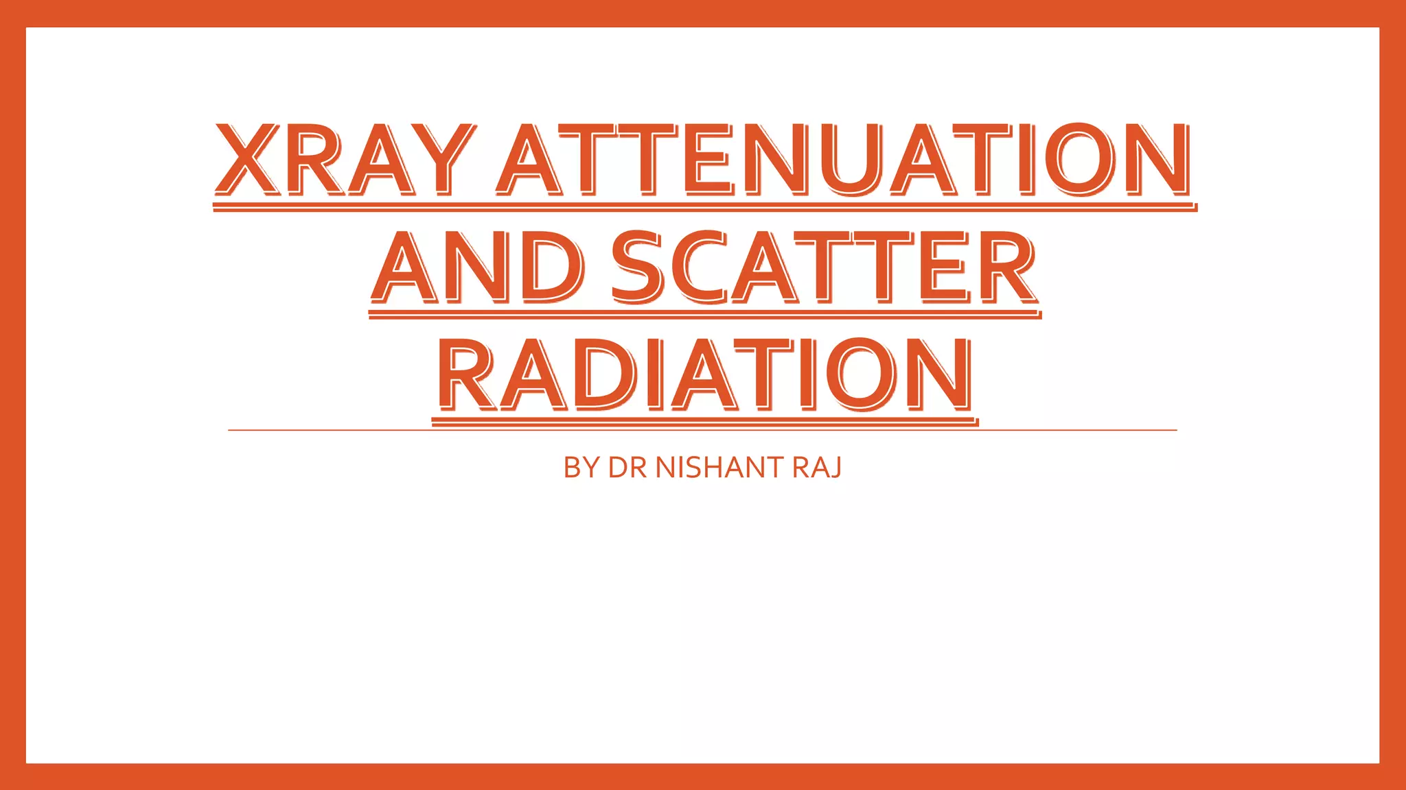 X ray attenuation and scatter radiation | PPTX | Chemistry | Science