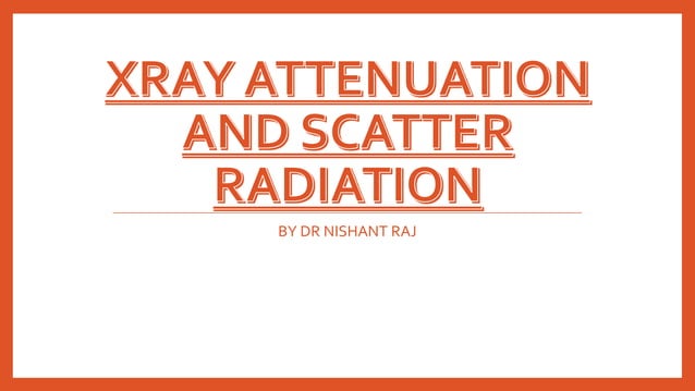 X ray attenuation and scatter radiation | PPTX | Chemistry | Science