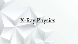 X ray physics and Advancement.pptx