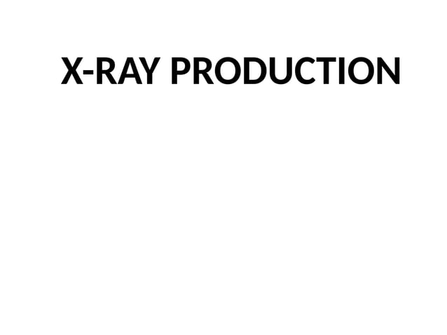 X-RAY PRODUCTION IN THE FIELD OF RADIOLOGICAL MEDICINE | PPTX