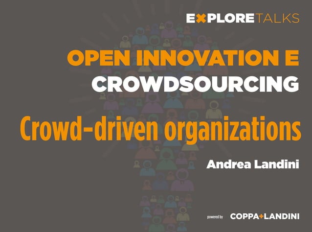 Explore Talks on "Open Innovation & Crowdsourcing": crowd-driven organizations | PPT