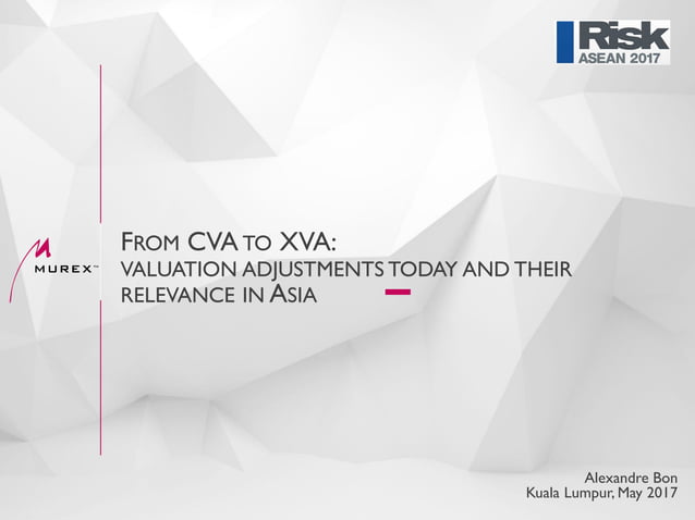 RiskAsean 2017: the relevance of CVA & XVAs in Asia | PDF
