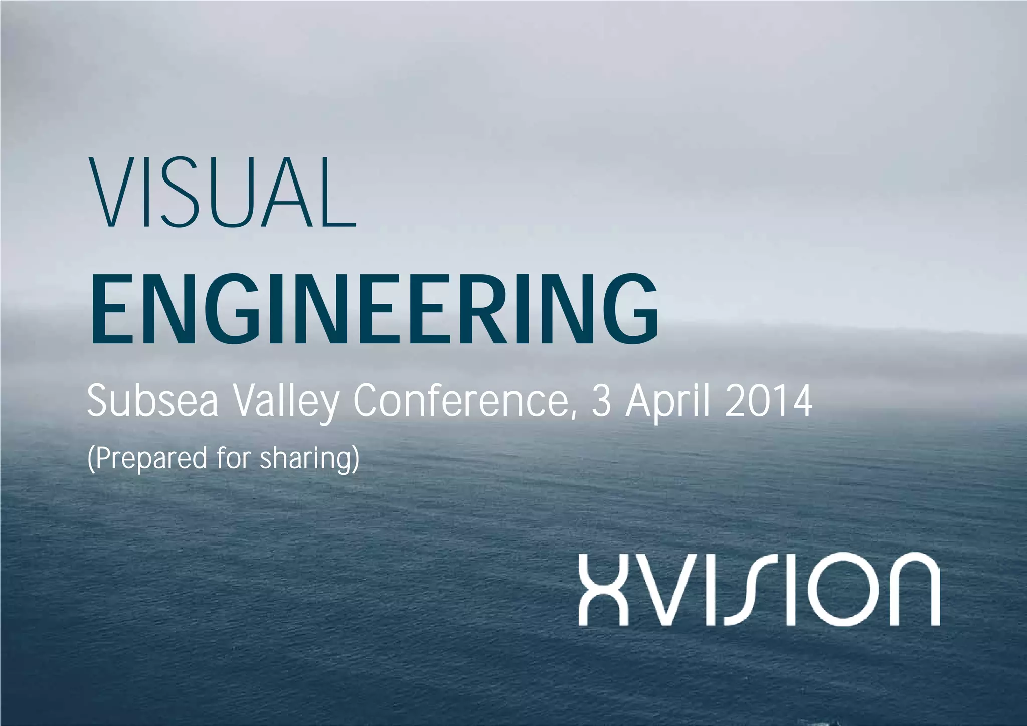 Xvision's CEO Stein K. Vik on Visual Engineering at Subsea Valley Conference April 2014 | PPT