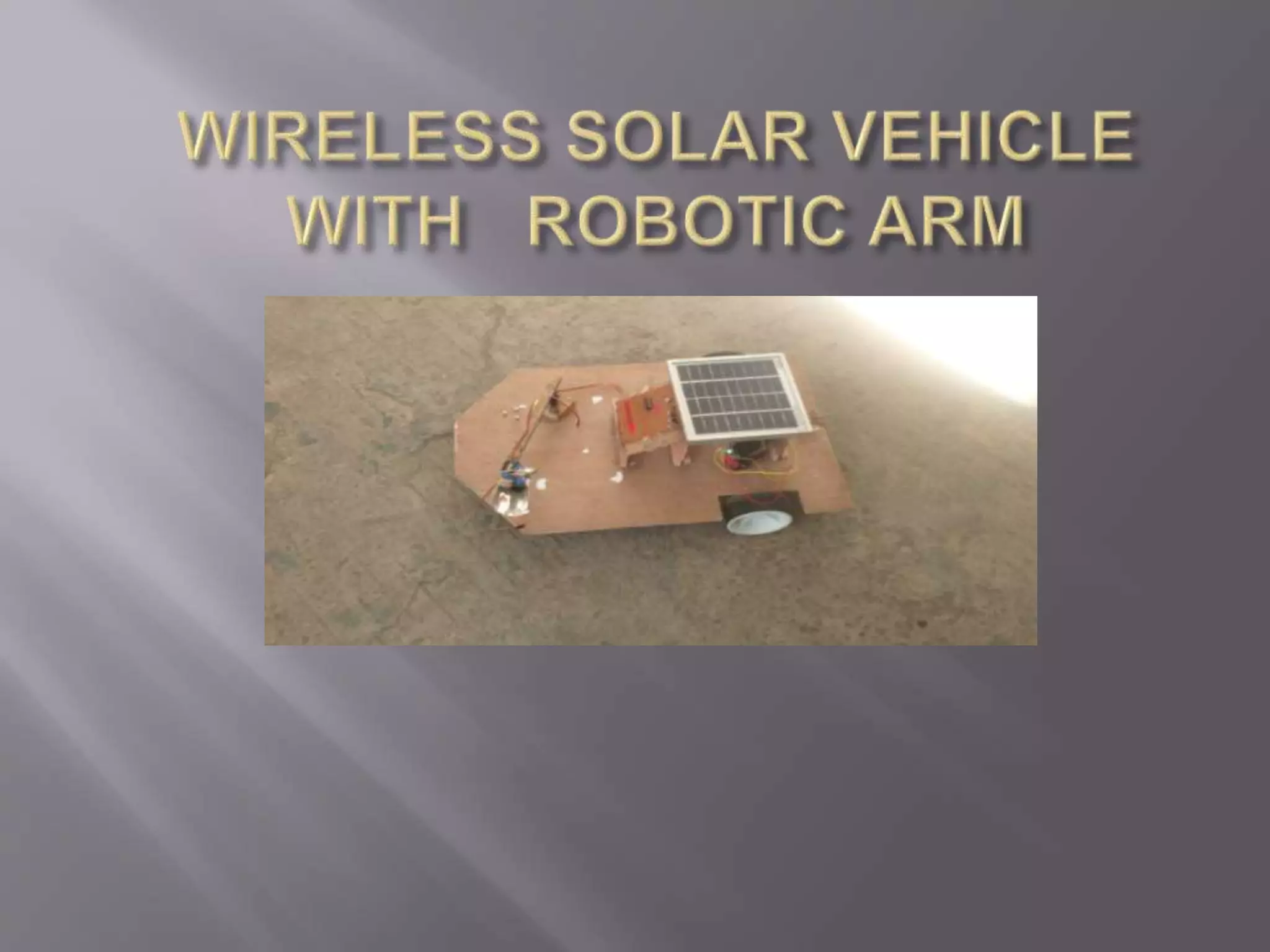 Wireless Solar Vehicle With Robotic Arm.ppt