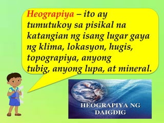 Y ii aralin 16Ugnayan ng Heograpiya, Kultura at Kabuhayan sa ...