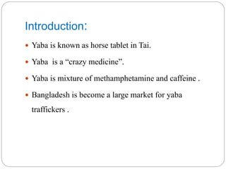 Yaba, The madness drug: A threat for youth of Bangladesh | PPTX