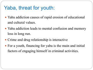 Yaba, The madness drug: A threat for youth of Bangladesh | PPTX