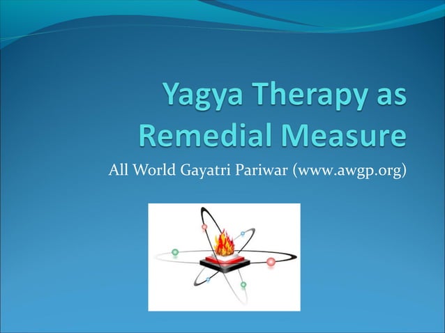 Yagya therapy | PPT | Herbs and Supplements | Alternative Medicine