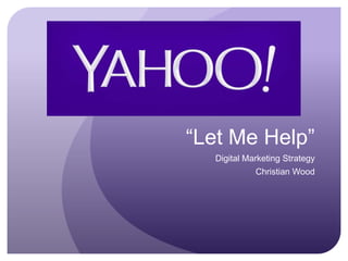 Yahoo! "Let Me Help" Digital Marketing Strategy | PPTX
