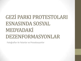 Gezi Parkı Protestoları Esnasında Sosyal Medyadaki Dezenformasyonlar | PPTX