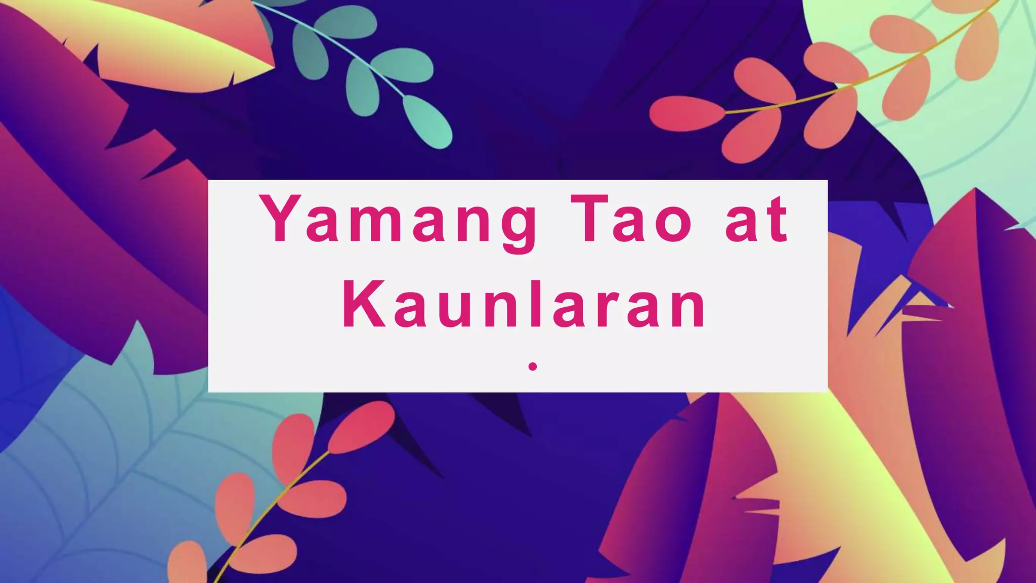 Yamang Tao at Kaunlaran.pptx