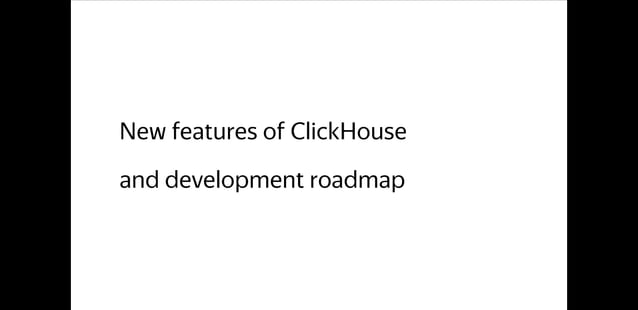 ClickHouse new features and development roadmap, by Aleksei Milovidov | PDF