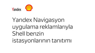 Shell & Yandex Navigasyon Case Study | PPT